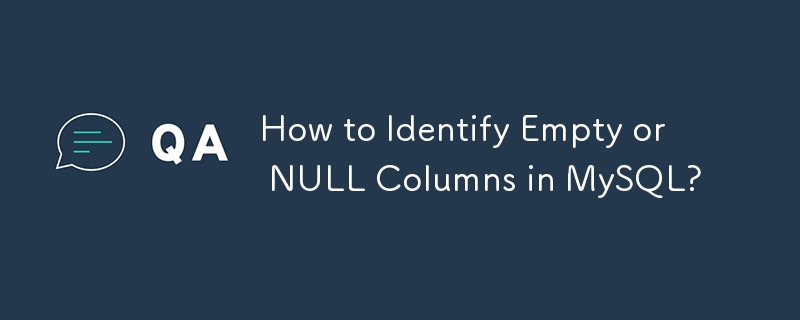 How to Identify Empty or NULL Columns in MySQL?-Mysql Tutorial-php.cn