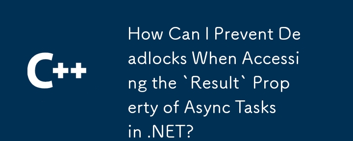 How Can I Prevent Deadlocks When Accessing the `Result` Property of Async Tasks in .NET?-C++-php.cn
