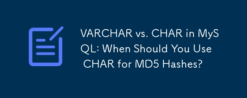 VARCHAR vs. CHAR in MySQL: When Should You Use CHAR for MD5 Hashes?-Mysql Tutorial-php.cn