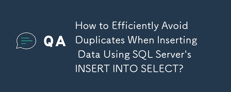 使用SQL Server的INSERT INTO SELECT插入資料時如何有效率地避免重複？-mysql教程-PHP中文網