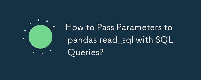How to Pass Parameters to pandas read_sql with SQL Queries?-Mysql Tutorial-php.cn