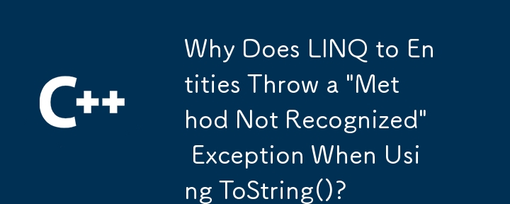 Why Does LINQ to Entities Throw a 'Method Not Recognized' Exception When Using ToString()?-C++ ...