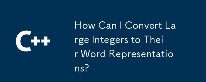 How Can I Convert Large Integers to Their Word Representations?-C++-php.cn
