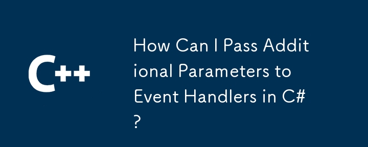 How Can I Pass Additional Parameters to Event Handlers in C#?-C++-php.cn