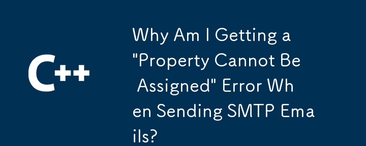 Why Am I Getting a 'Property Cannot Be Assigned' Error When Sending SMTP Emails?-C++-php.cn