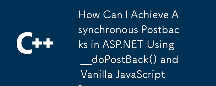 如何使用 Dopostback 和 Vanilla Javascript 在 Aspnet 中實作非同步回發？ C Php中文網 
