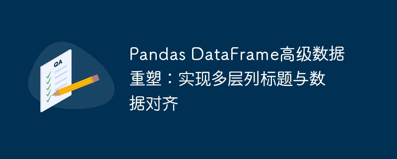 Pandas DataFrame Advanced Data Reshaping: Implementing Multi-layer Column Title Alignment with ...