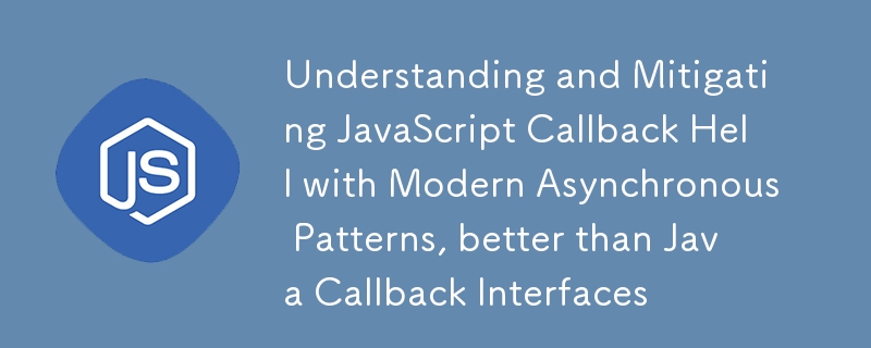 Understanding and Mitigating JavaScript Callback Hell with Modern Asynchronous Patterns, better ...