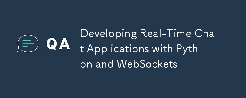 Developing Real-Time Chat Applications with Python and WebSockets-Python Tutorial-php.cn