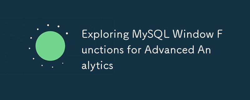 Exploring MySQL Window Functions for Advanced Analytics-Mysql Tutorial-php.cn