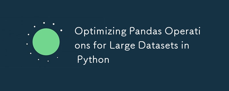 Optimizing Pandas Operations for Large Datasets in Python-Python Tutorial-php.cn