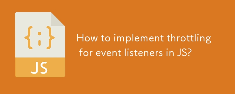How to implement throttling for event listeners in JS?-JS Tutorial-php.cn
