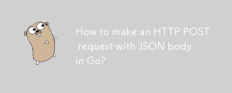 How to make an HTTP POST request with JSON body in Go?-Golang-php.cn