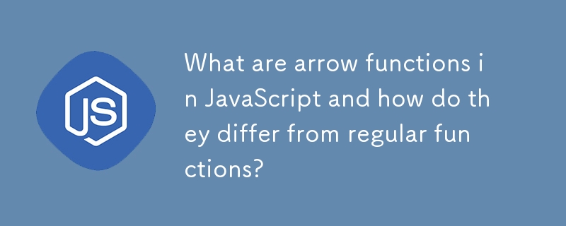 What are arrow functions in JavaScript and how do they differ from regular functions?-JS ...