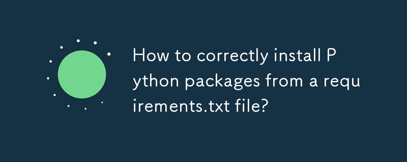 How to correctly install Python packages from a requirements.txt file?-Python Tutorial-php.cn