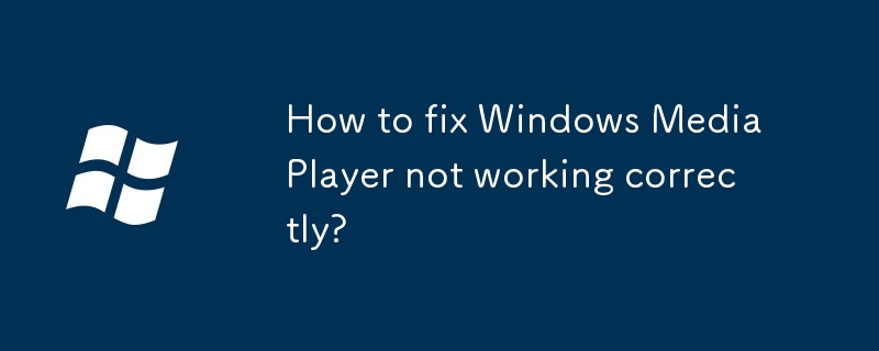 How to fix Windows Media Player not working correctly?-Windows Series-php.cn