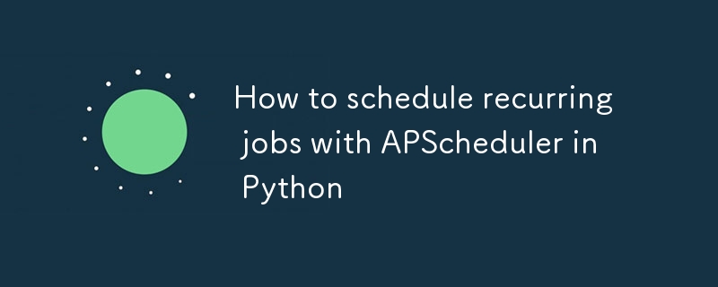 How to schedule recurring jobs with APScheduler in Python-Python Tutorial-php.cn
