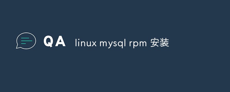 How to use RPM package to install MySQL in Linux-Mysql Tutorial-php.cn