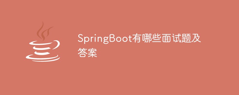 What Are The Interview Questions And Answers For Springboot Javatutorial Php Cn