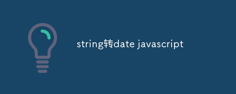string转date javascript-Front-end Q&A-php.cn