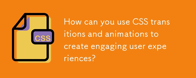 How Can You Use Css Transitions And Animations To Create Engaging User Experiences Css Tutorial 4880