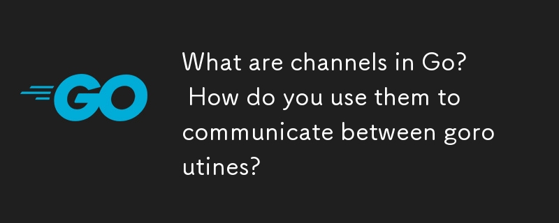 GO中有什麼頻道？您如何使用它們之間在goroutines之間進行交流？-Golang-PHP中文網