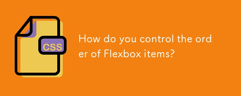 How do you control the order of Flexbox items?-CSS Tutorial-php.cn